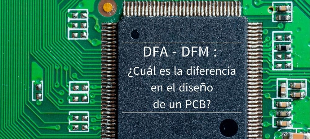 DFA-DFM: ¿Cuál es la diferencia en el diseño de un PCB?